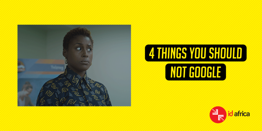 4 things you should NOT google - ID Africa